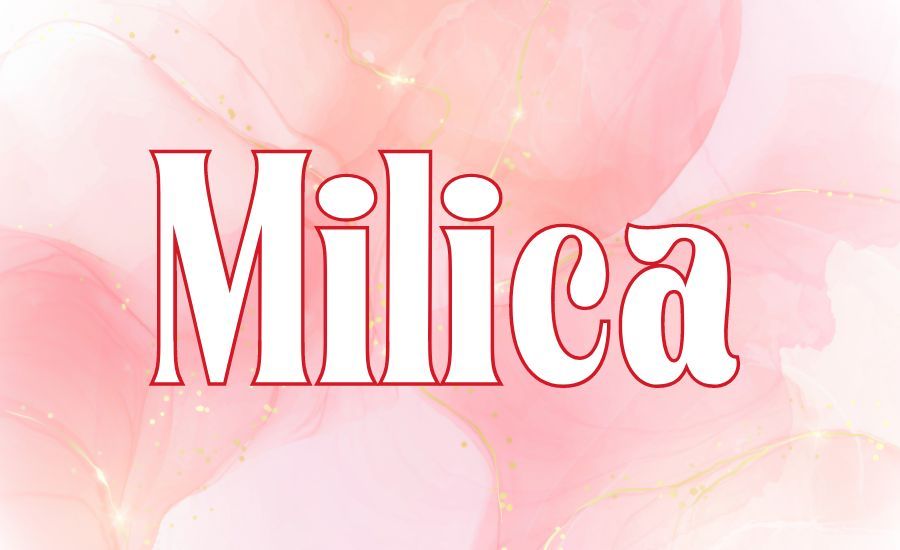 Milica - význam mena, pôvod, charakteristika a ďalšie zaujímavosti ...