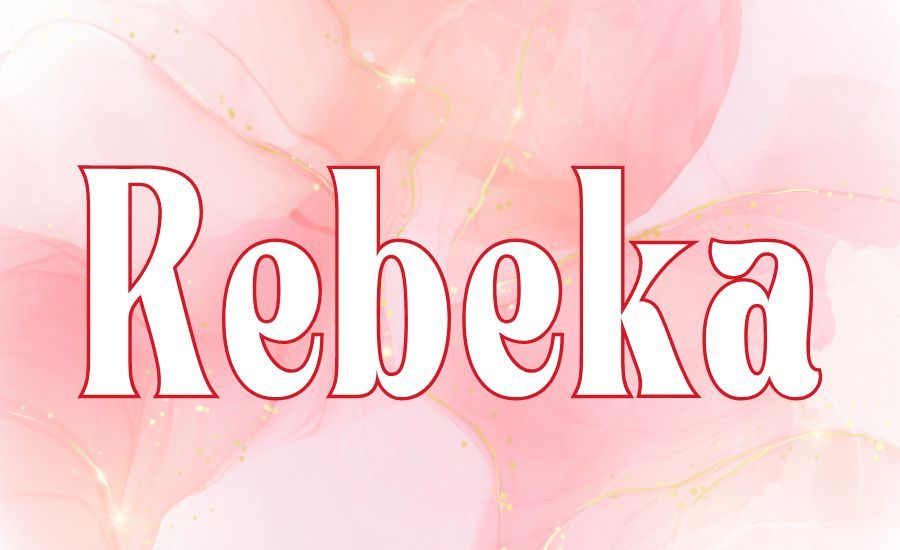 Rebeka - význam mena, pôvod, charakteristika a ďalšie zaujímavosti ...