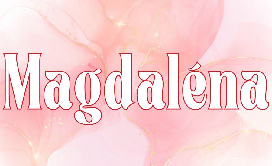 Magdaléna - význam mena, pôvod, charakteristika a ďalšie zaujímavosti ...