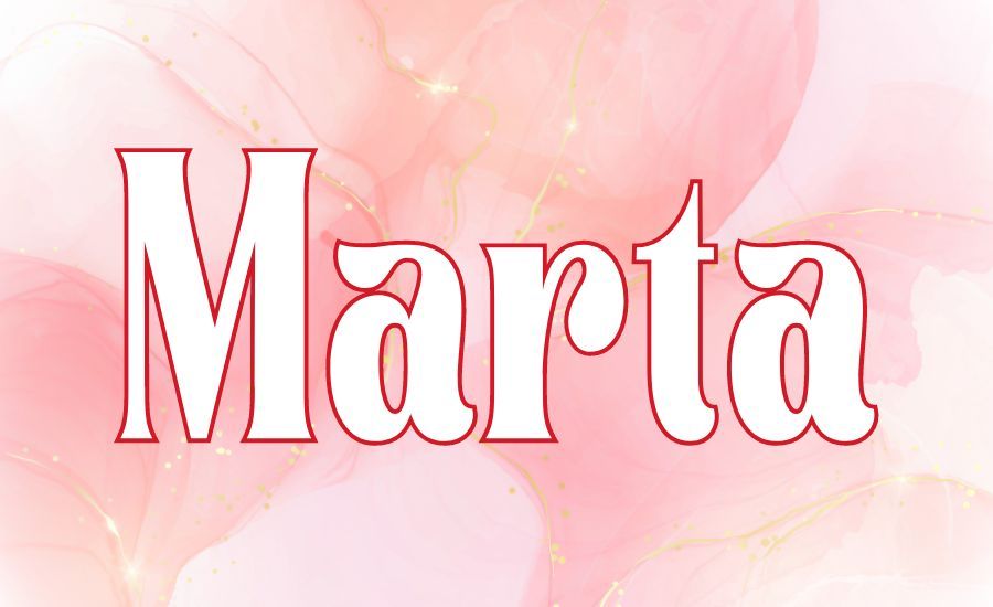 Marta - význam mena, pôvod, charakteristika a ďalšie zaujímavosti ...