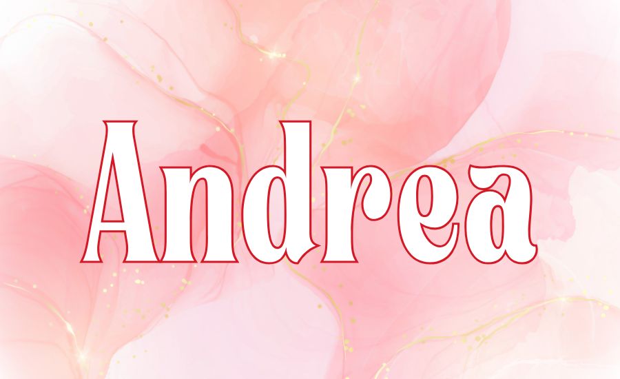 Andrea - význam mena, pôvod, charakteristika a ďalšie zaujímavosti ...
