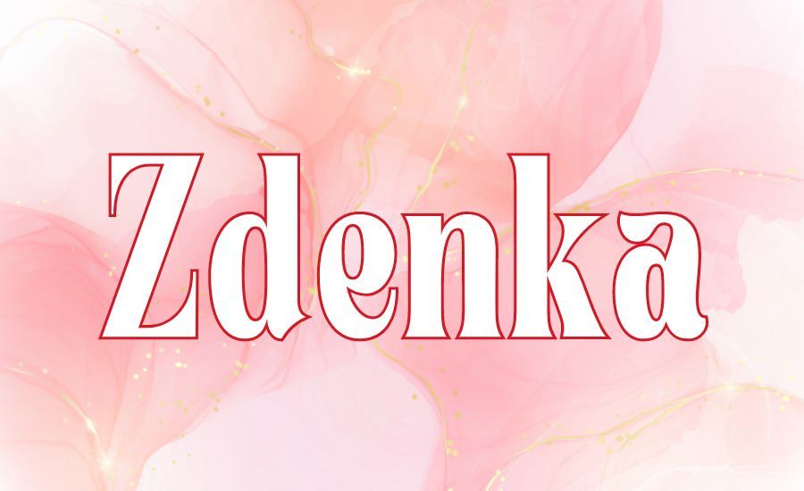 Zdenka - význam mena, pôvod, charakteristika a ďalšie zaujímavosti ...