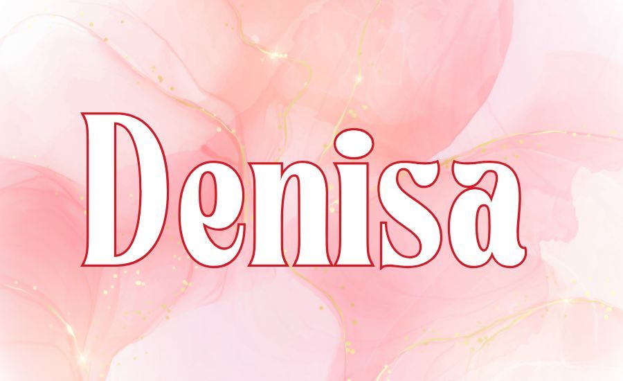 Denisa - význam mena, pôvod, charakteristika a ďalšie zaujímavosti ...